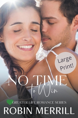 No Time to Win (Large Print Edition) (Greater Life Romance by Robin ...