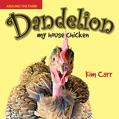 Dandelion, my house chicken by Kim Carr | Goodreads