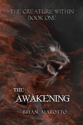 THE AWAKENING (THE CREATURE WITHIN) by Brian Marotto | Goodreads