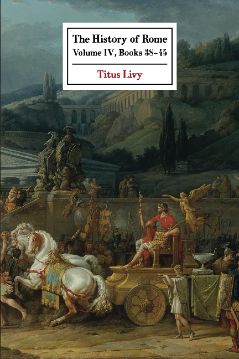 The History of Rome: Volume IV (Books 38 - 45) by Livy | Goodreads