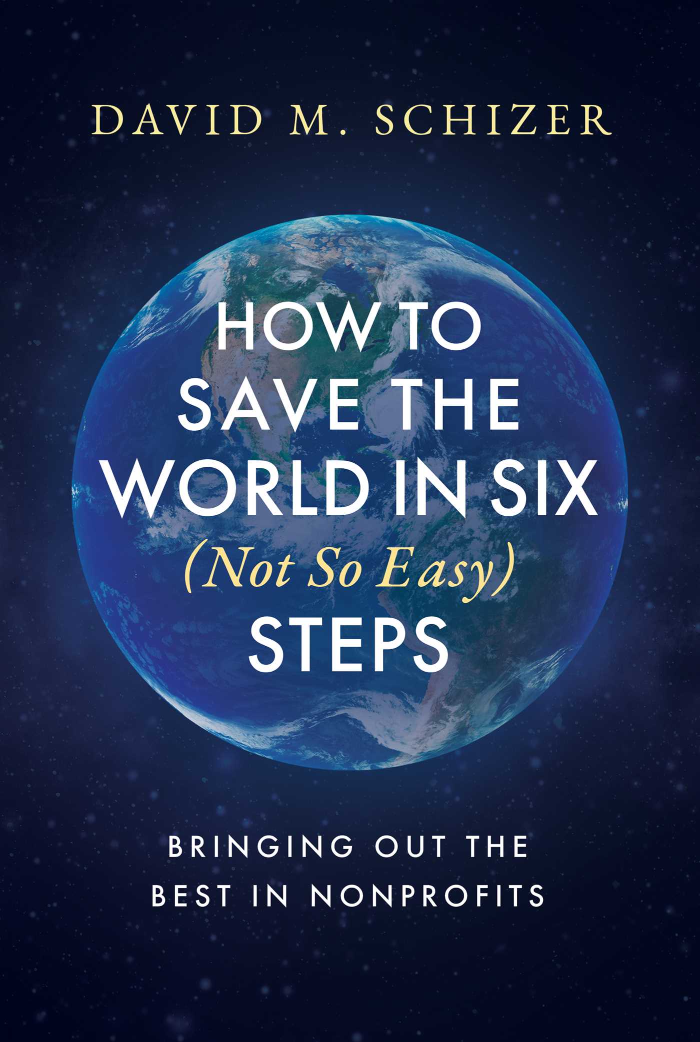 How to Save the World in Six (Not So Easy) Steps: Bringing Out the Best ...