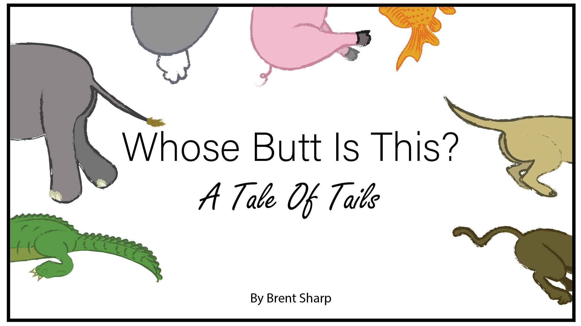 Whose Butt Is This?: A Tale Of Tails by Brent Sharp | Goodreads