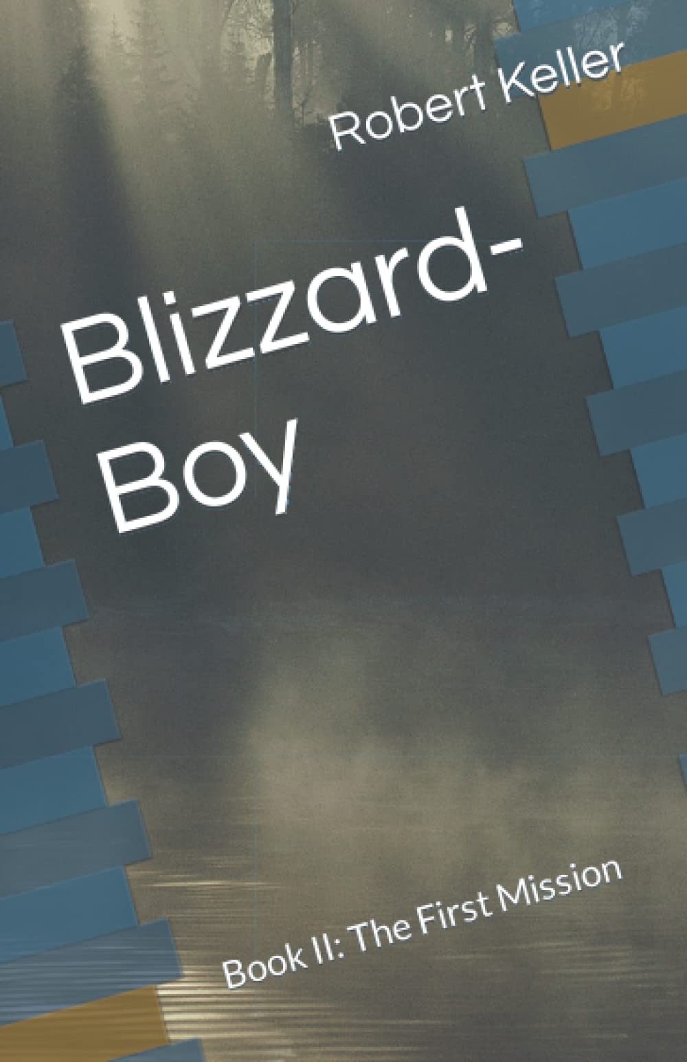 Blizzard-Boy: Book II: The First Mission by Robert Keller | Goodreads