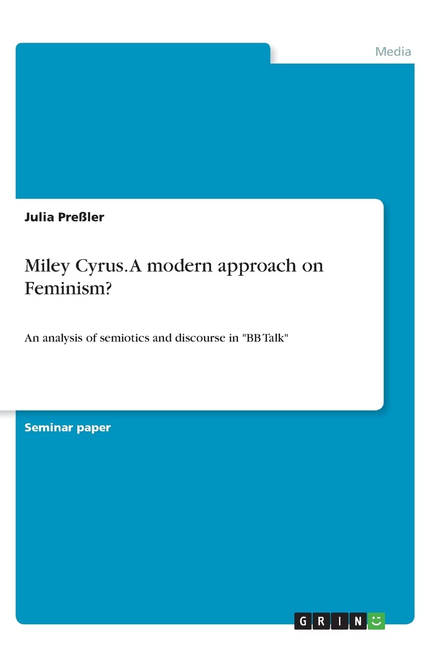 Miley Cyrus. A modern approach on Feminism?: An analysis of semiotics ...