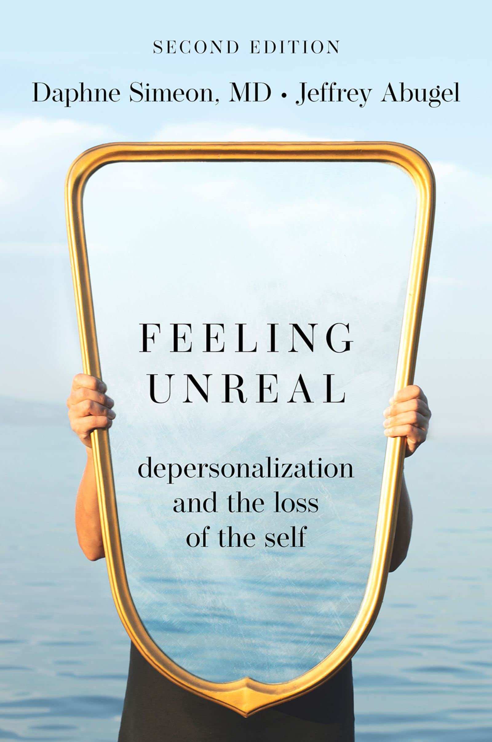 Feeling Unreal: Depersonalization and the Loss of the Self by Daphne ...