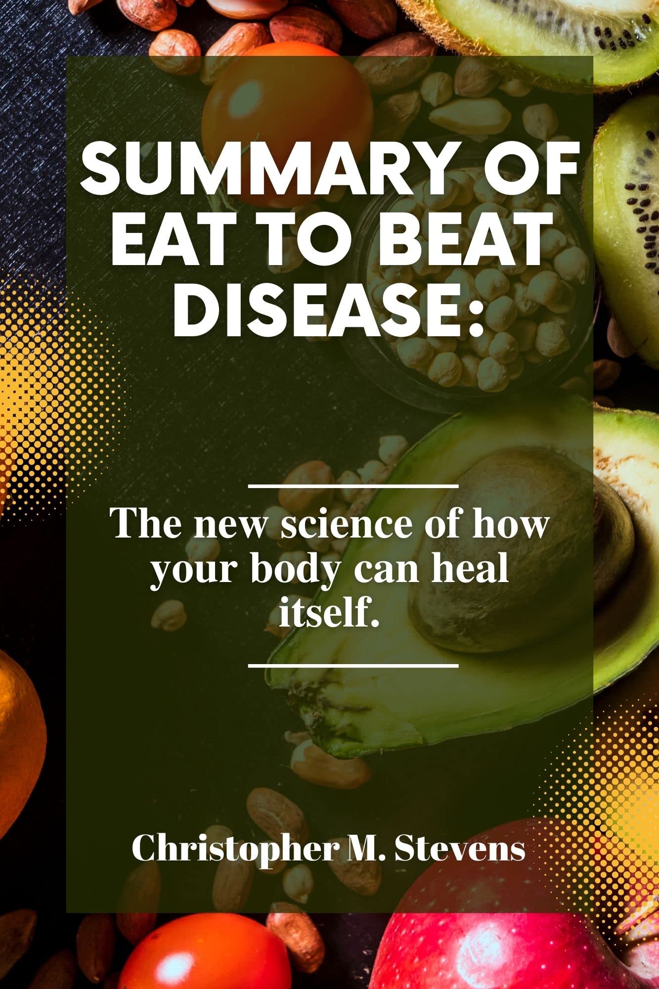 Summary of Eat to beat disease: The new science of how your body can ...