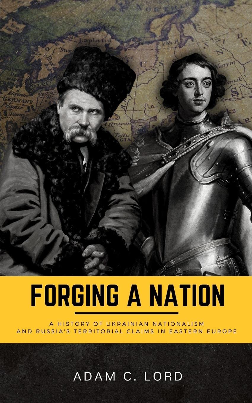 Forging A Nation: A History of Ukrainian Nationalism and Russia's ...