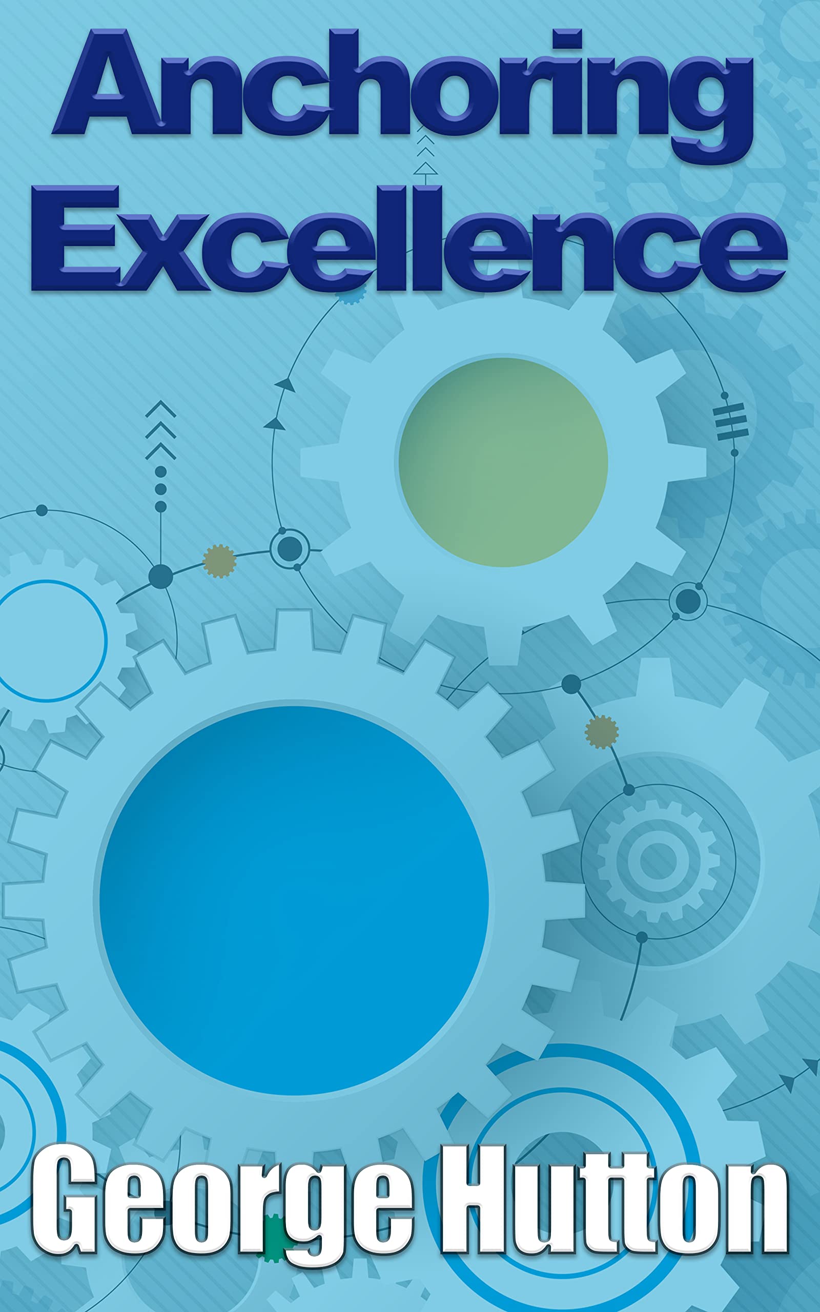 Anchoring Excellence: Deliberately Create And Leverage Positive ...