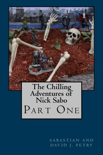 The Chilling Adventures of Nick Sabo Part One by Mr. David J. Petry ...