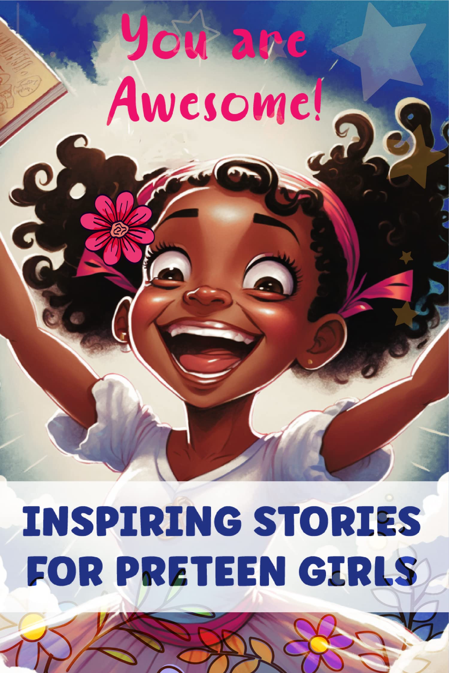 Inspiring Stories for Preteen Girls 9-12: A Collection of Empowering ...