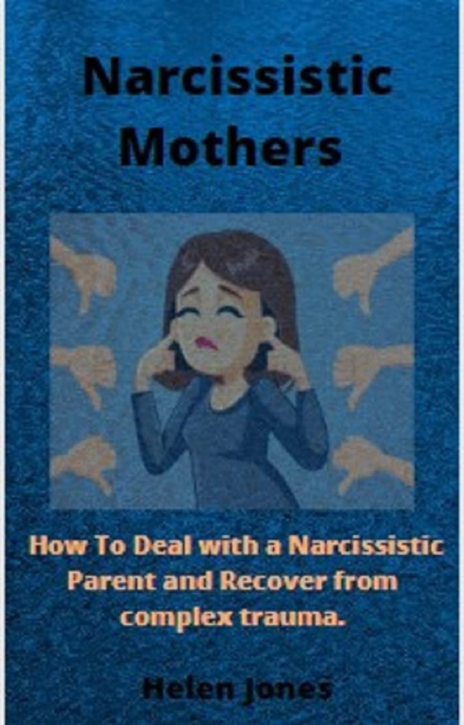 Narcissistic Mothers: How To Deal with a Narcissistic Parent and Recover from complex trauma. by ...