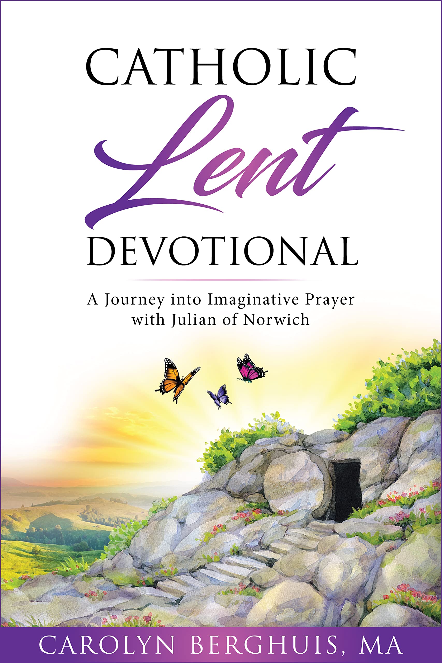 Catholic Lent Devotional : A Journey into Imaginative Prayer with Julian of Norwich by Carolyn ...