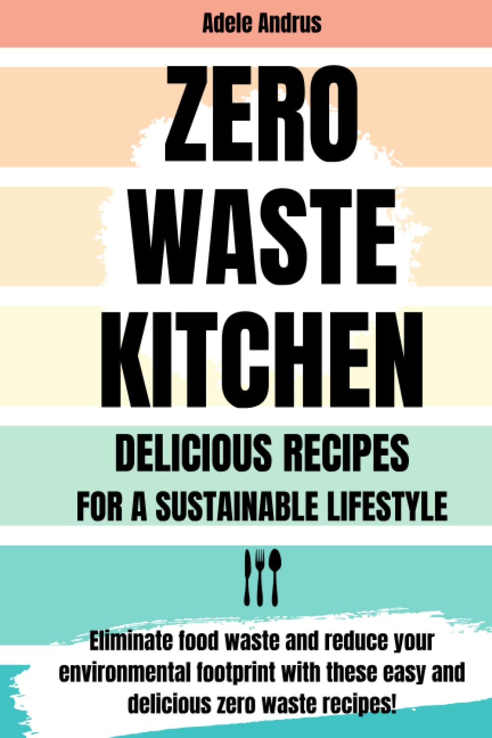 Zero Waste Kitchen: Delicious Recipes for a Sustainable Lifestyle ...