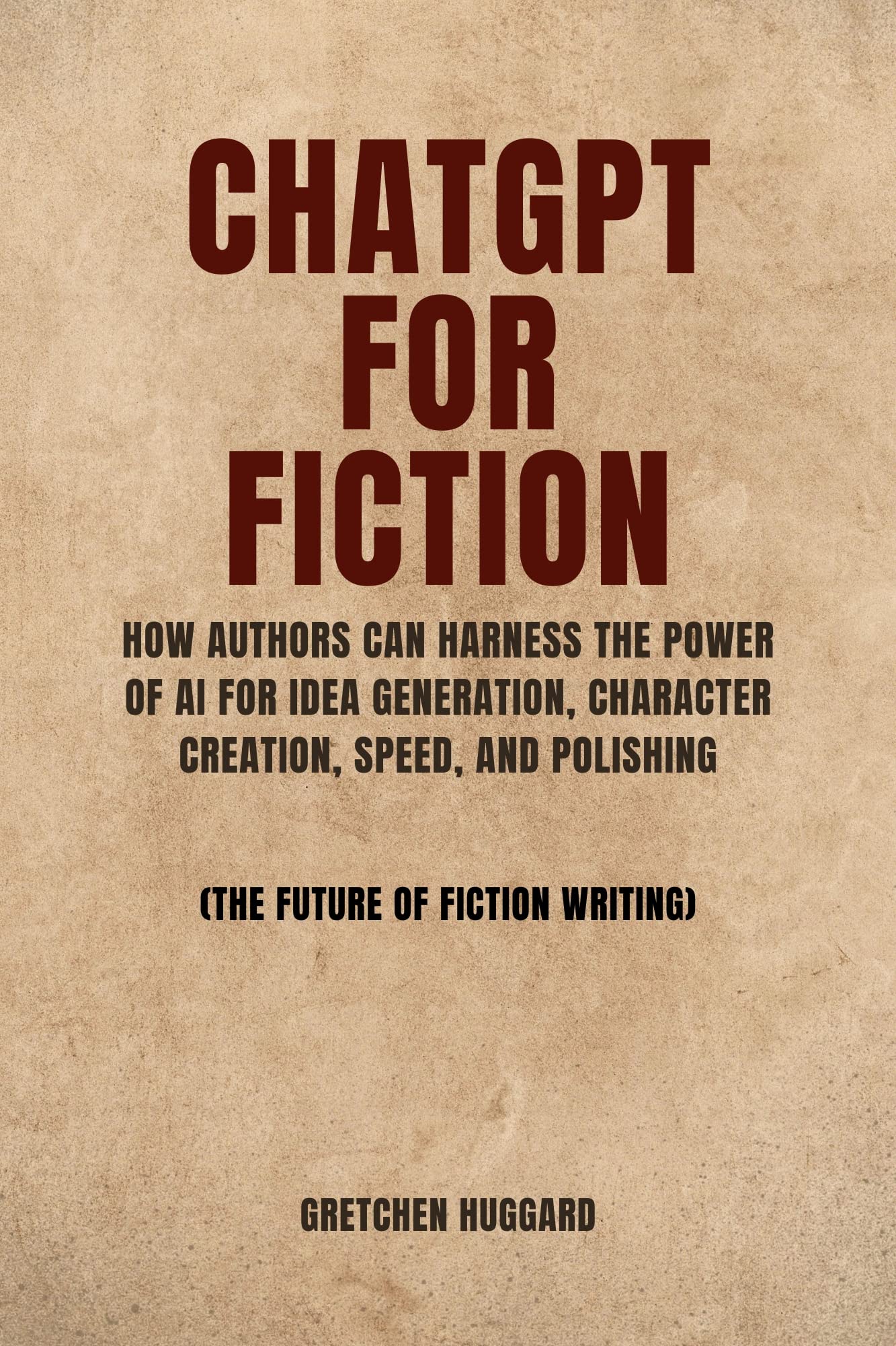 ChatGPT for Fiction: How Authors Can Harness the Power of AI for Idea ...