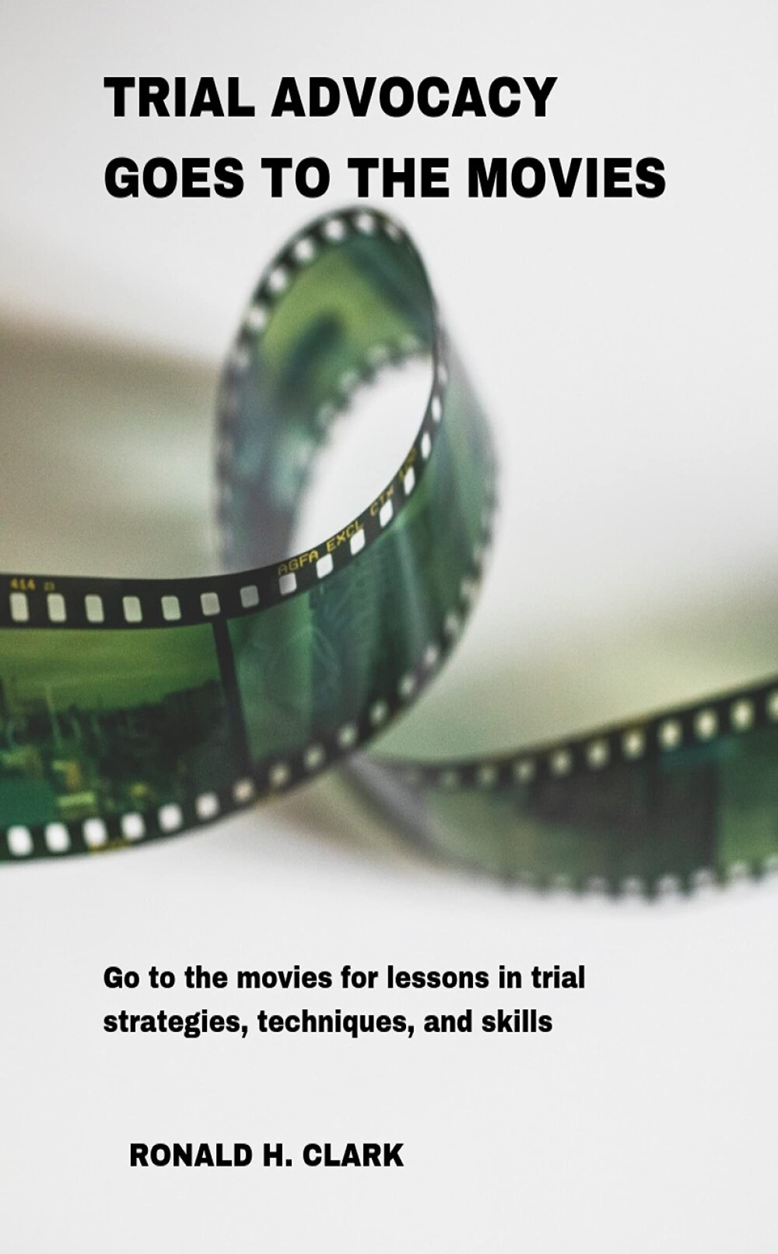 Trial Advocacy Goes to the Movies: Go to the Movies for Lessons in ...