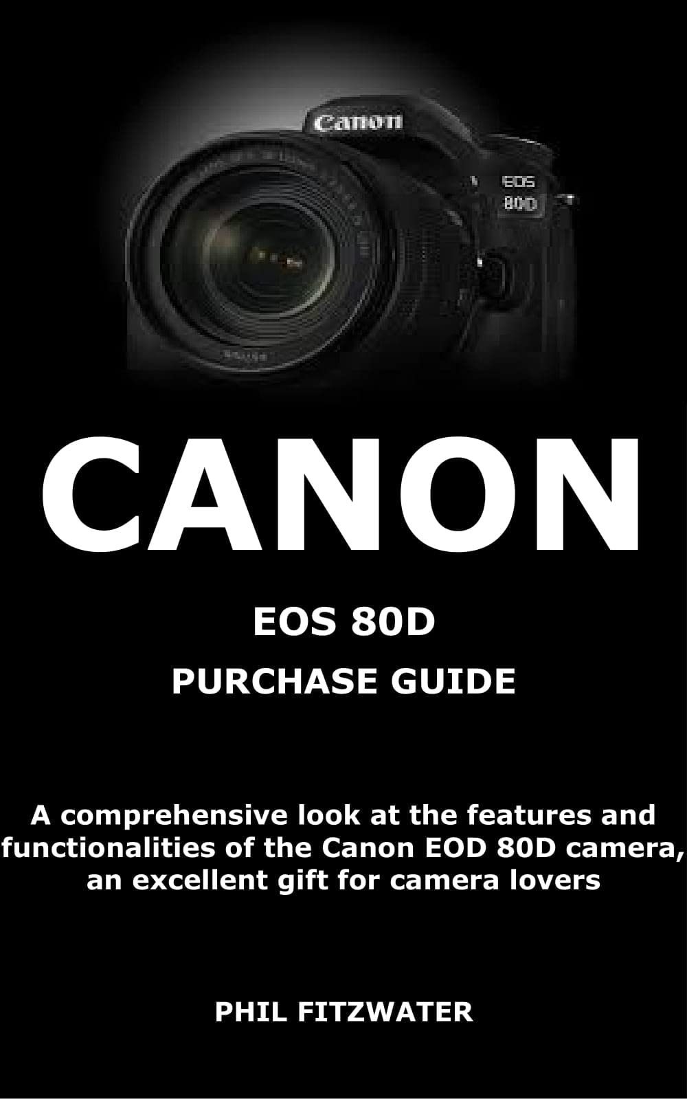 CANON EOS 80D PURCHASE GUIDE: A comprehensive look at the features and ...