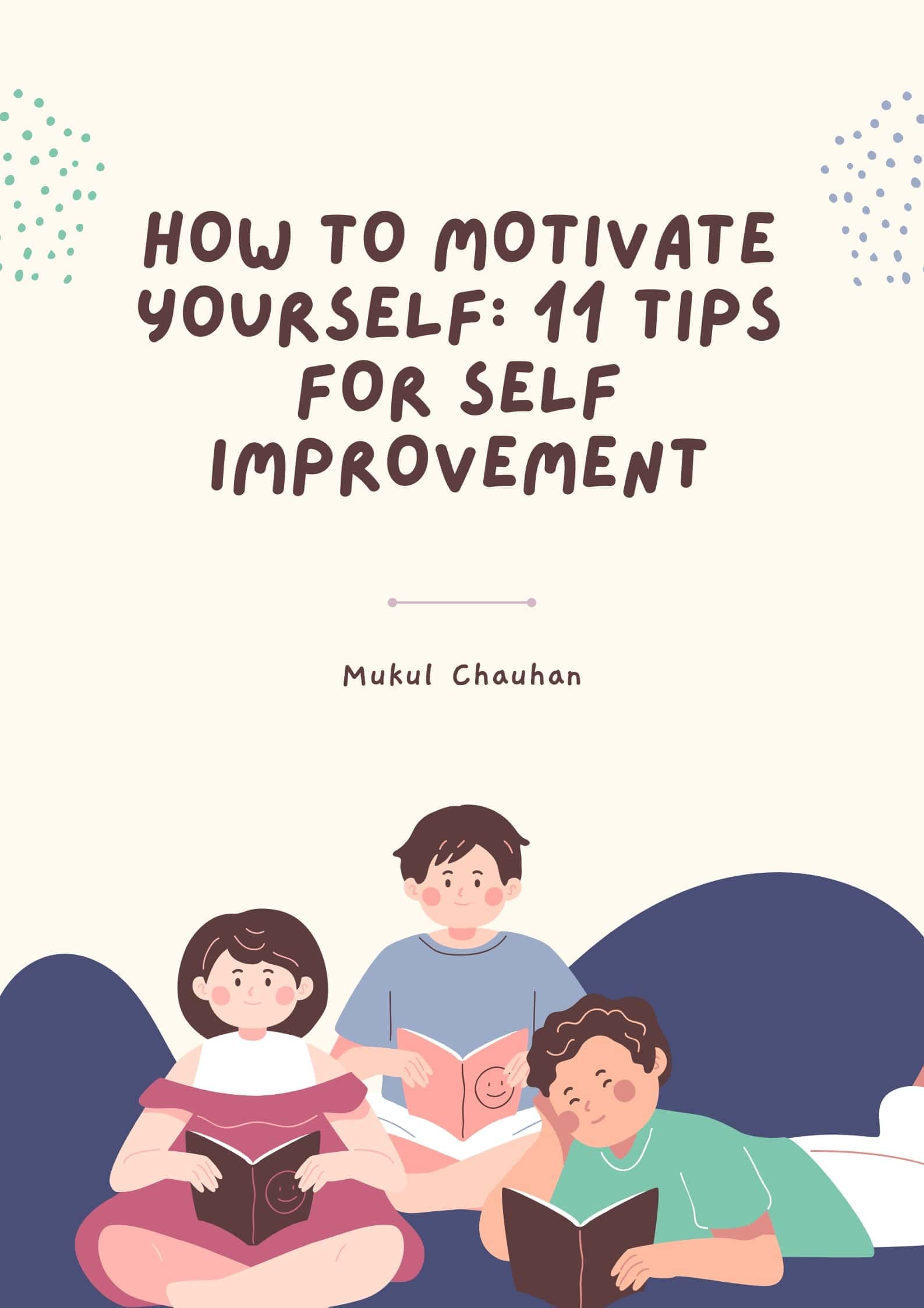 How to Motivate Yourself: 11 Tips for Self Improvement by Mukul Chauhan ...