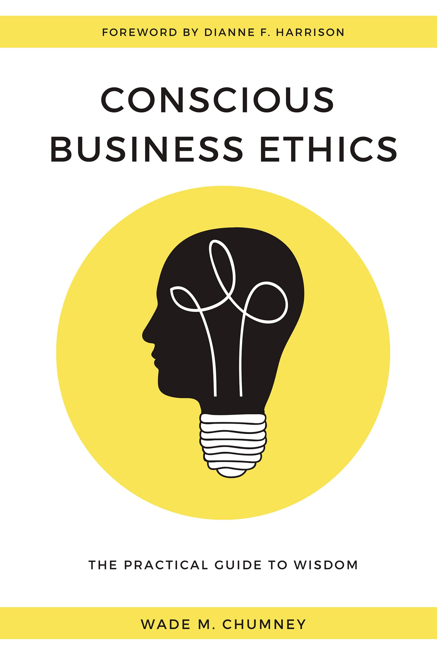 Conscious Business Ethics: The Practical Guide to Wisdom by Wade M ...