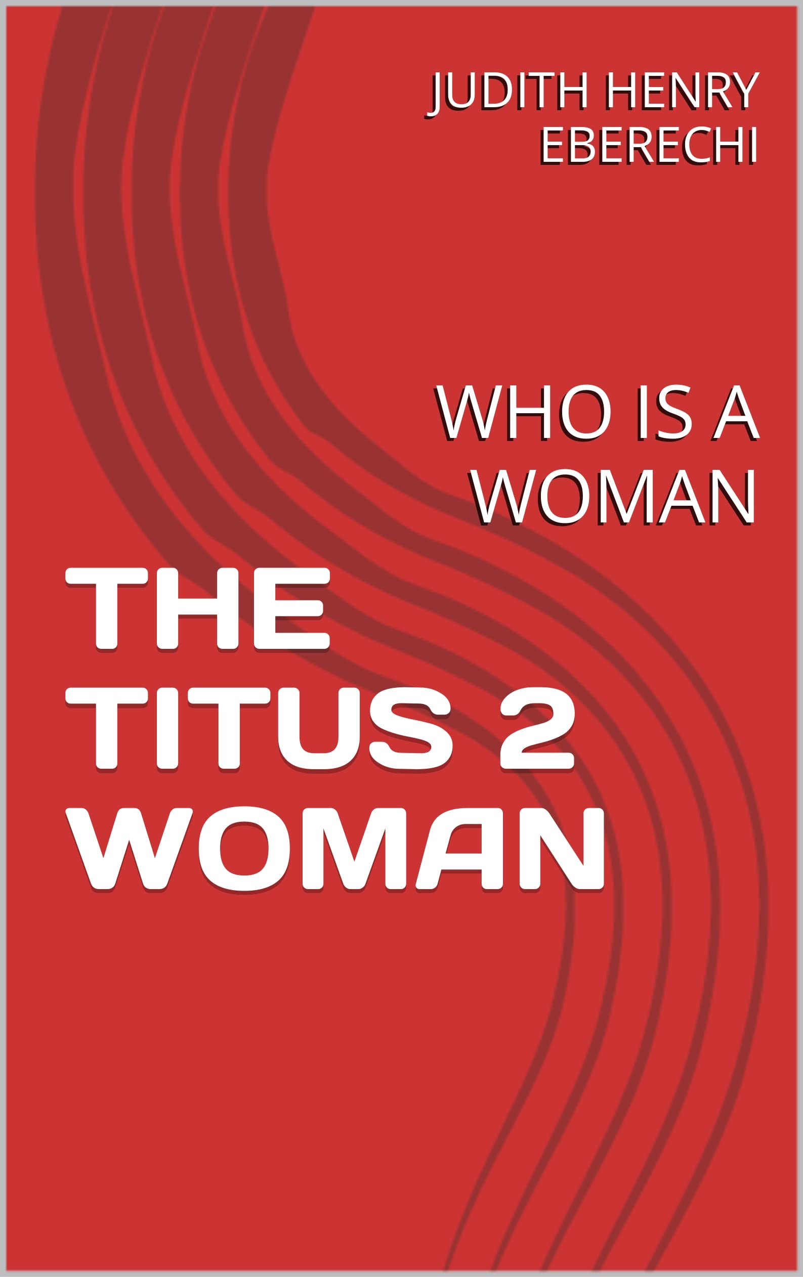THE TITUS 2 WOMAN : WHO IS A WOMAN by JUDITH HENRY EBERECHI | Goodreads
