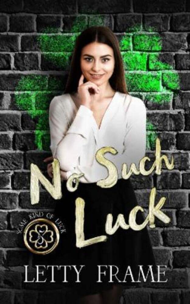 No Such Luck (Some Kind of Luck Book 5) by Letty Frame | Goodreads