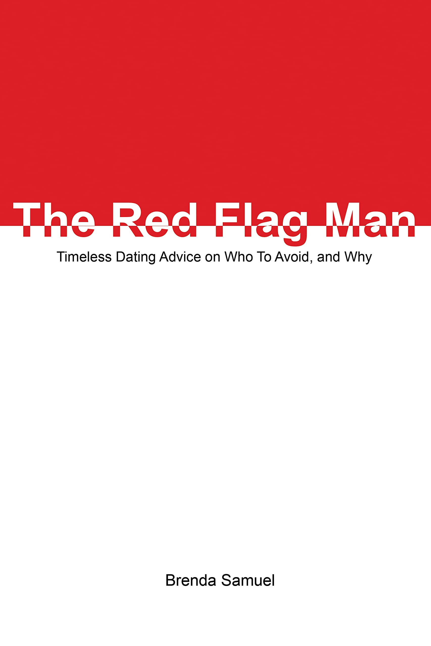 The Red Flag Man: Timeless Dating Advice on Who To Avoid, and Why by ...