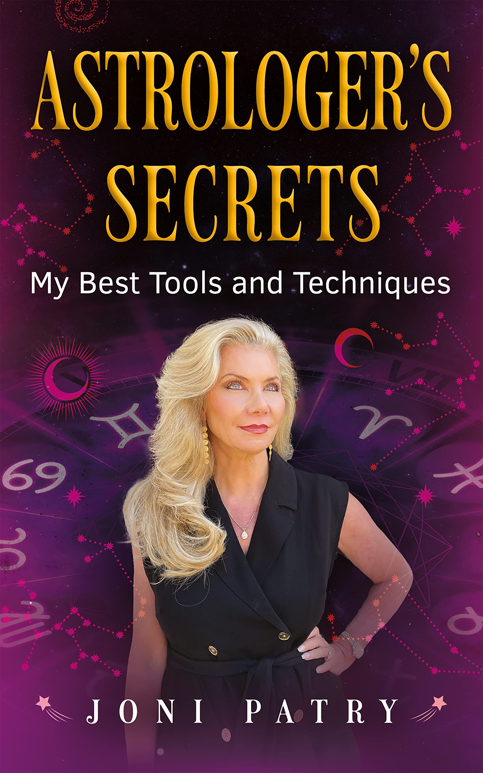 Astrologer's Secrets My Best Tools and Techniques by Joni Patry | Goodreads