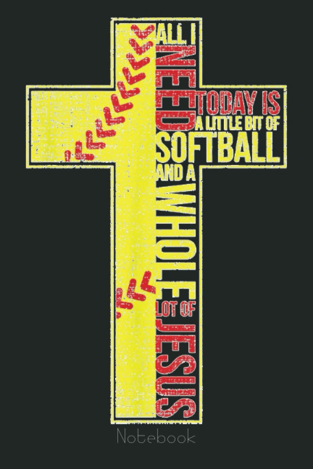 All I Need Is Softball & Jesus Christian Cross Faith Notebook: Baseball ...