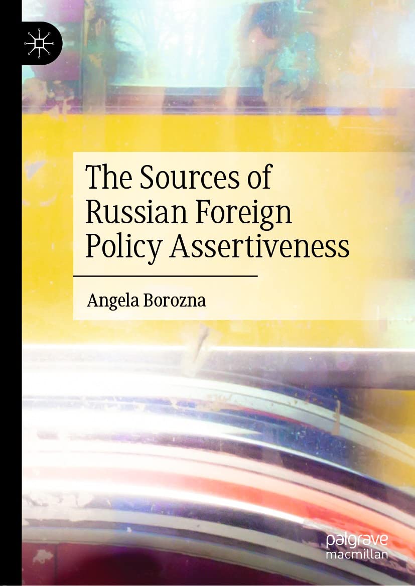 The Sources of Russian Foreign Policy Assertiveness by Angela Borozna ...