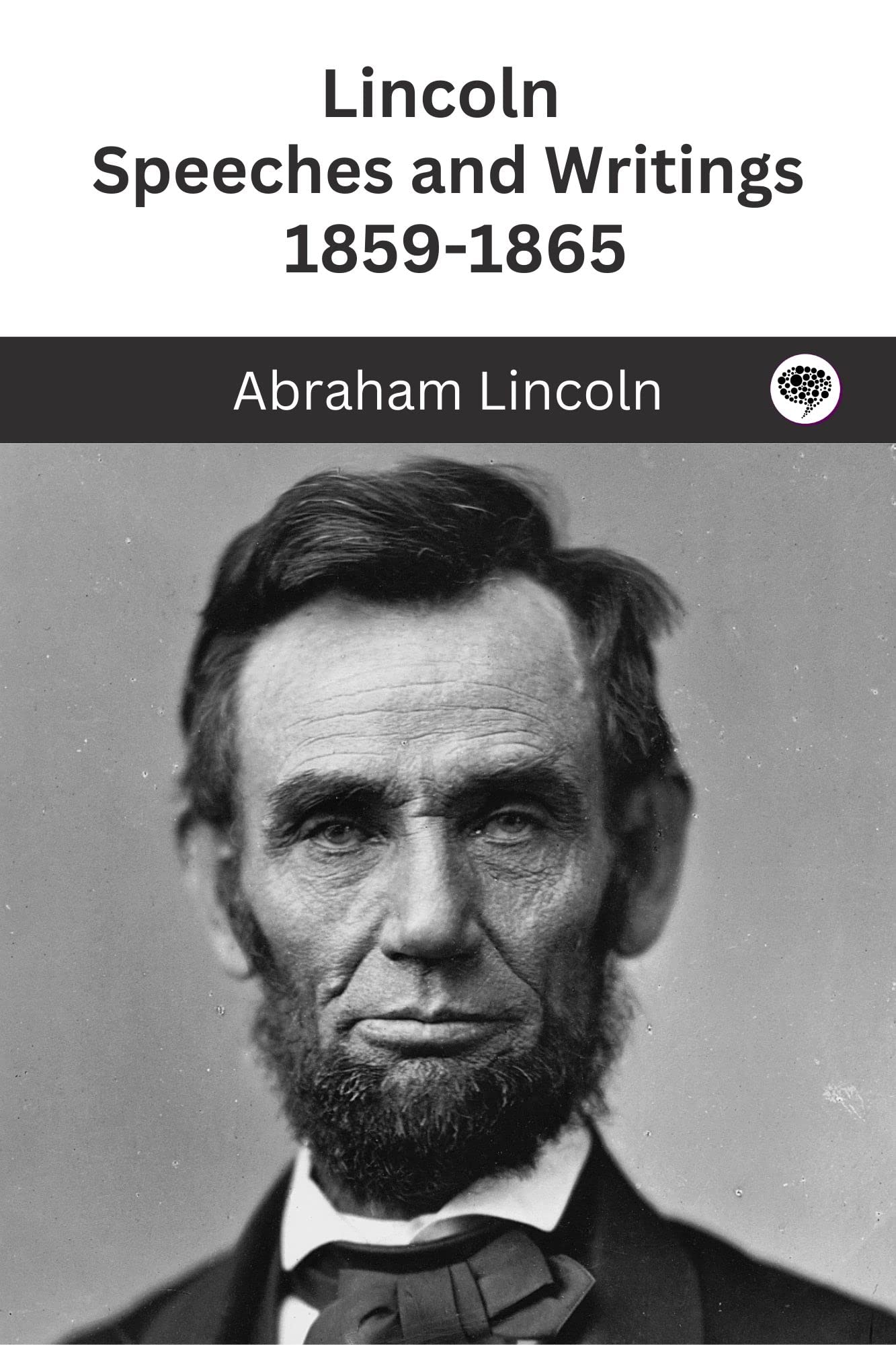 Lincoln : Speeches and Writings : 1859-1865 by Abraham Lincoln | Goodreads