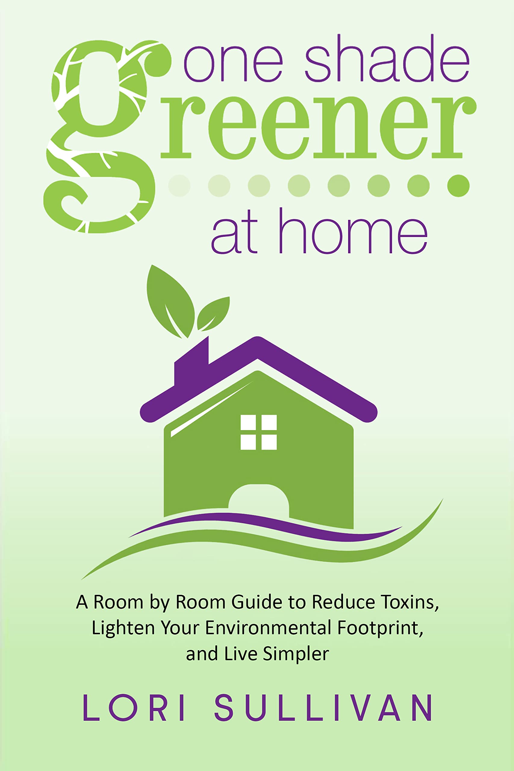 One Shade Greener at Home: A Room by Room Guide to Reduce Toxins ...