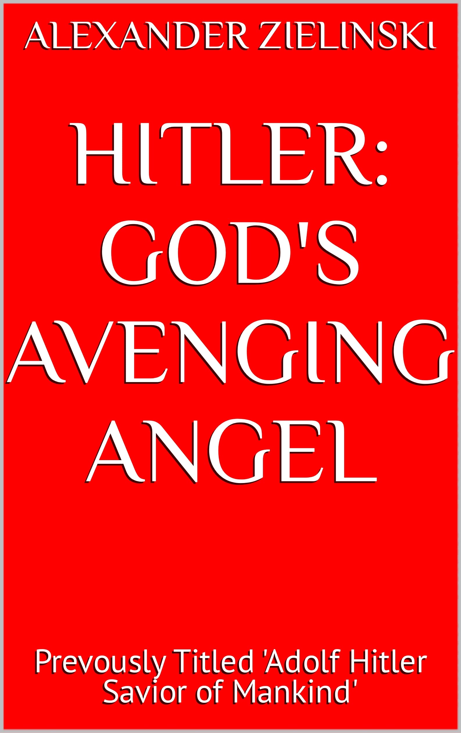 HITLER: God's Avenging Angel: Prevously Titled 'Adolf Hitler Savior of ...