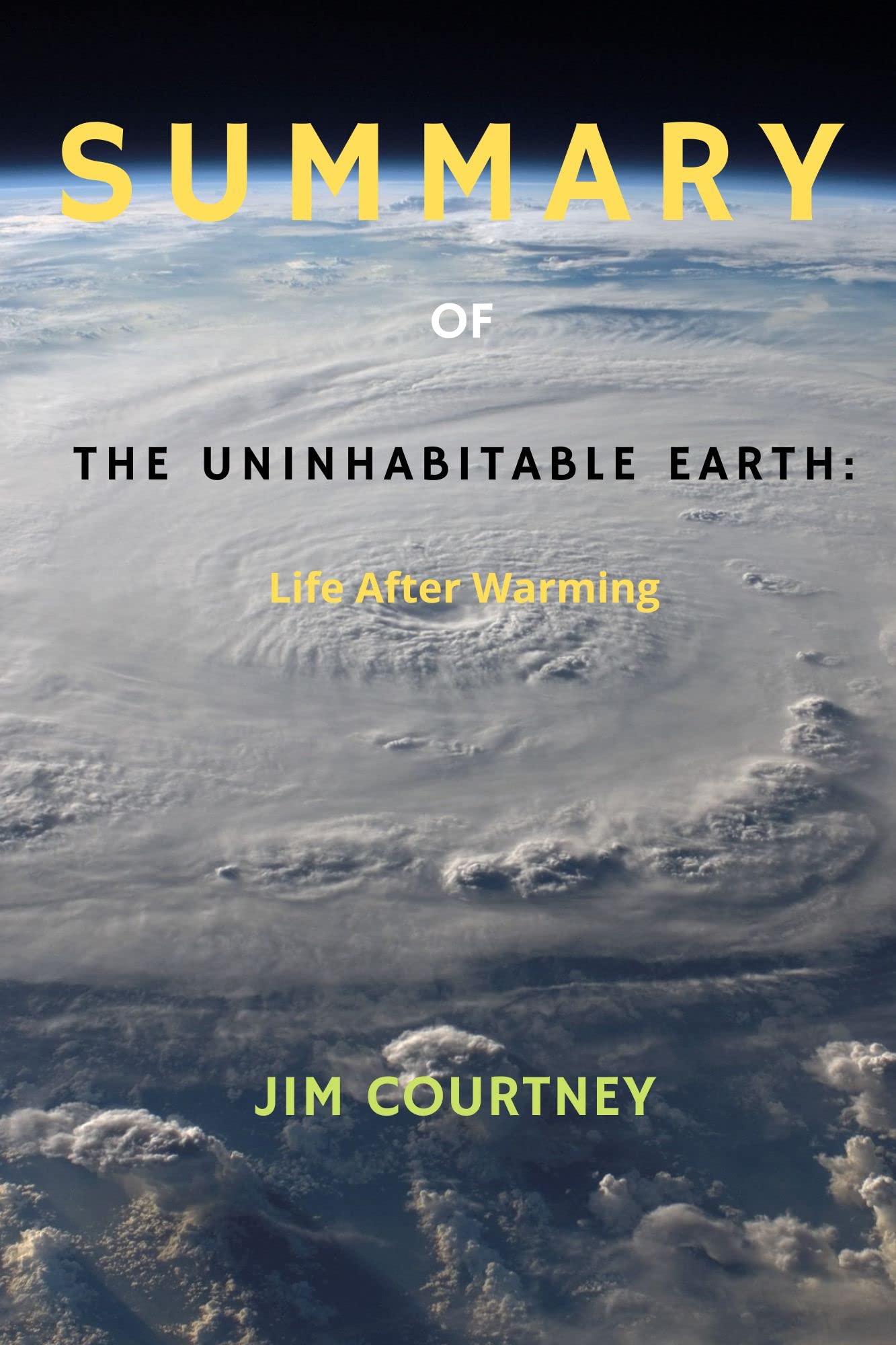SUMMARY OF The Uninhabitable Earth: Life After Warming by Jim Courtney ...