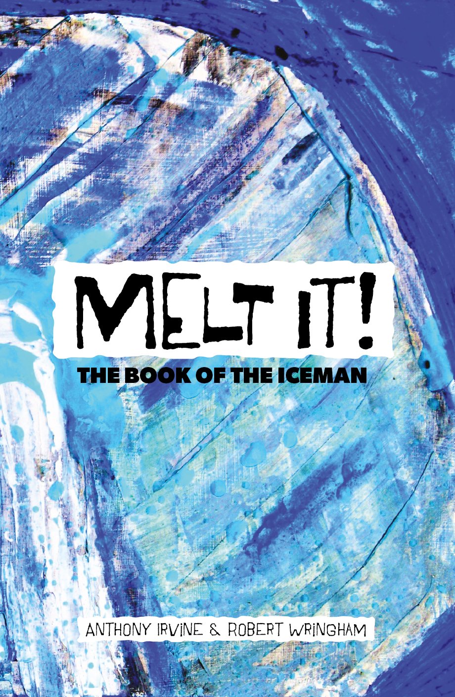 Melt It! The Book of the Iceman by Anthony Irvine | Goodreads