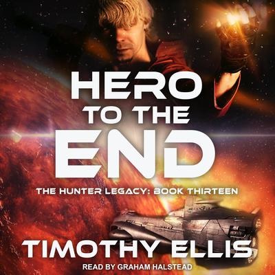 Hero to the End (Hunter Legacy, #13) by Timothy Ellis | Goodreads