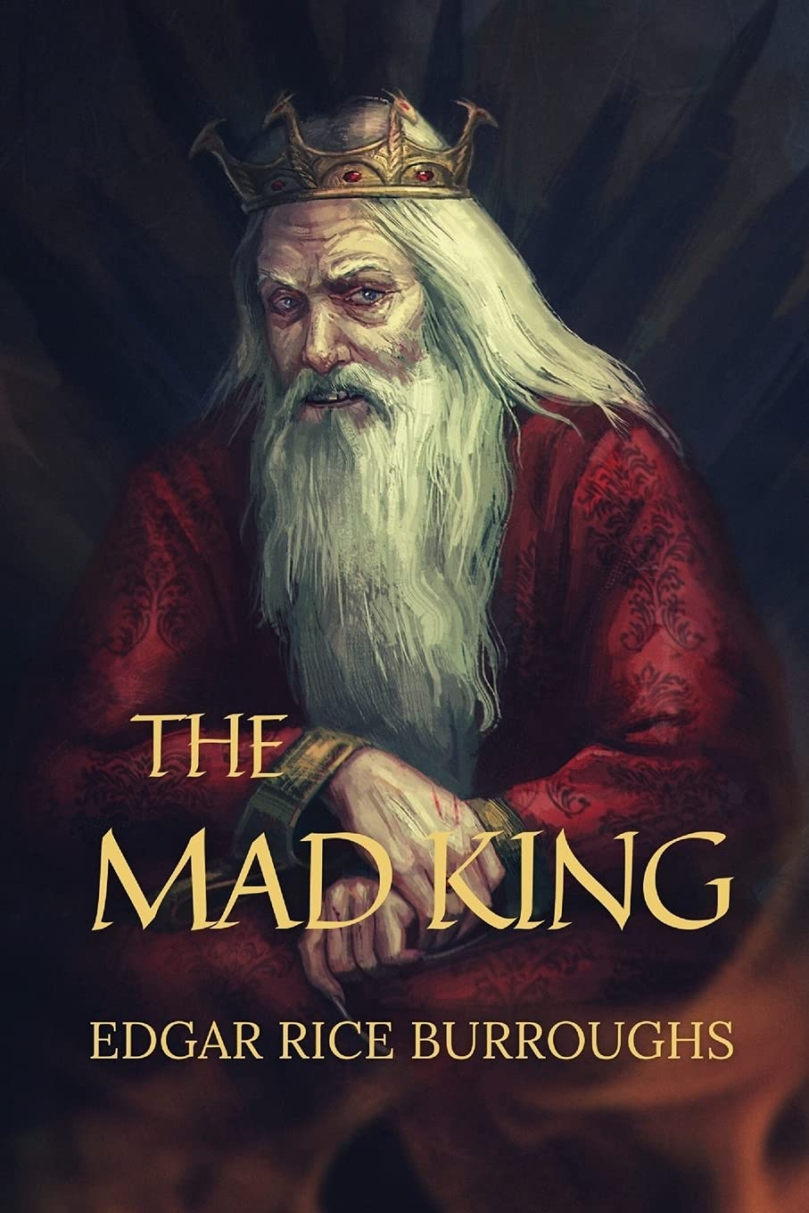 The Mad King: Original Classics and Annotated by Edgar Rice Burroughs ...