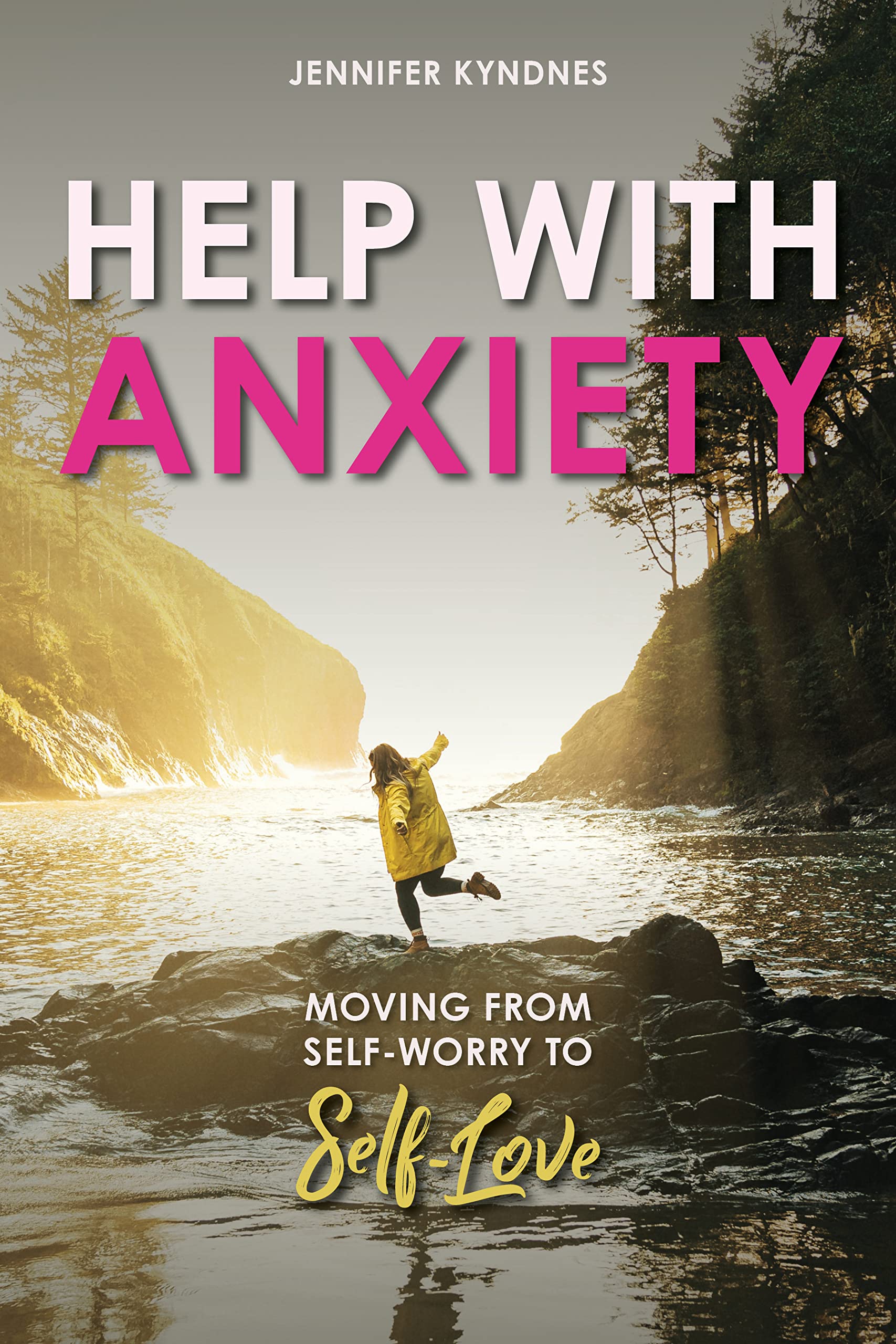 Help with Anxiety: Moving from Self-Worry to Self-Love by Jennifer ...