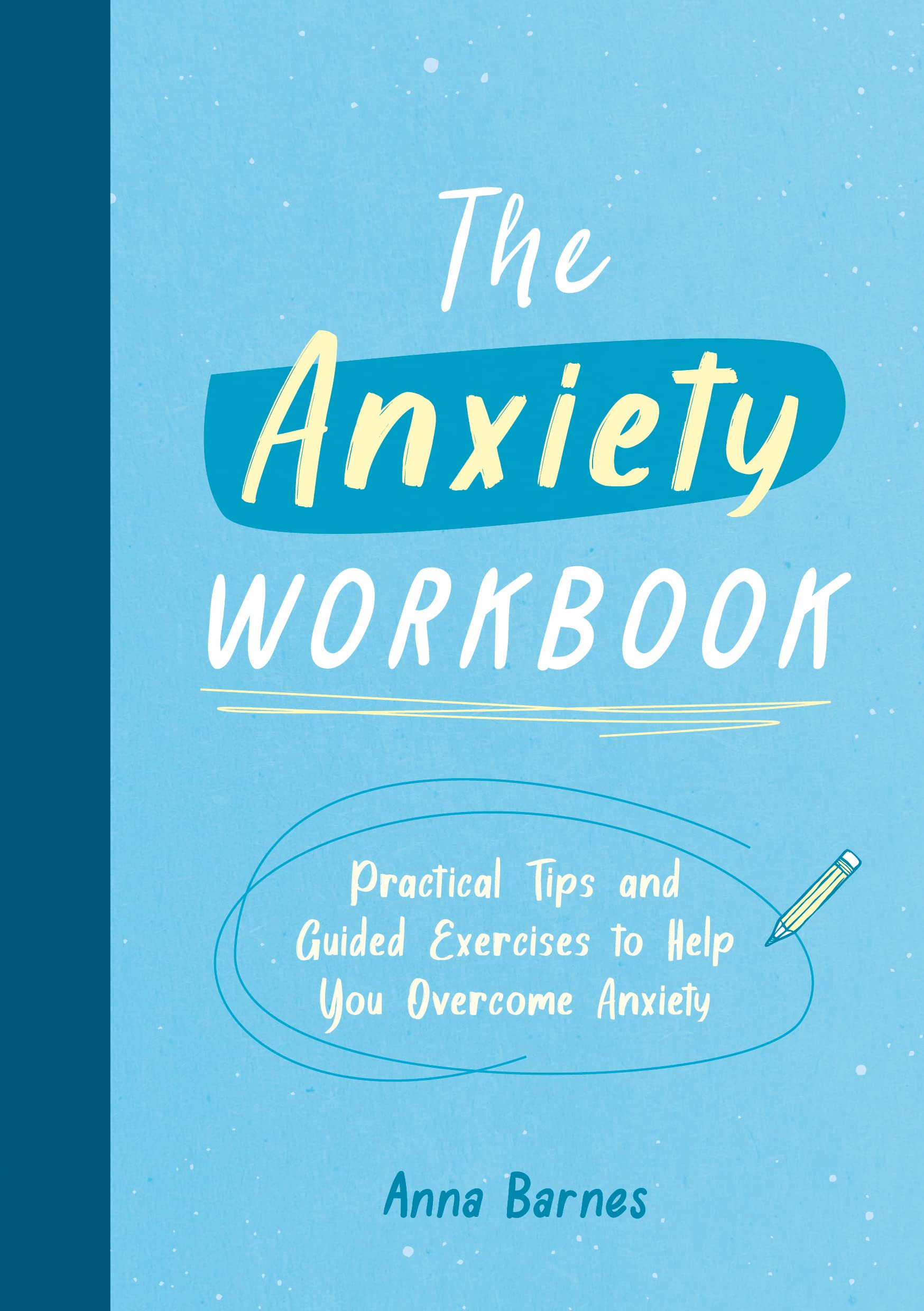 The Anxiety Workbook: Practical Tips and Guided Exercises to Help You ...