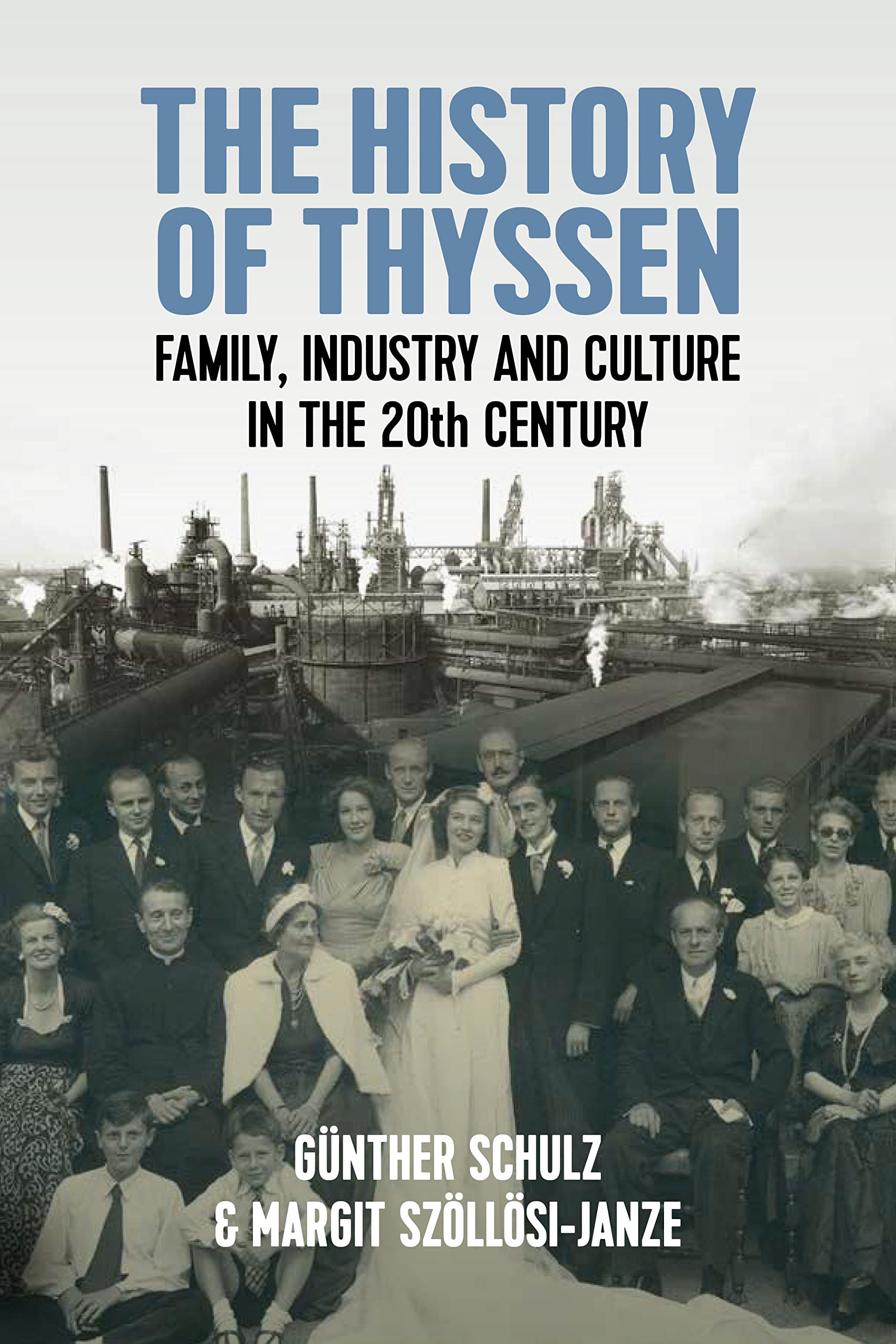 The History of Thyssen: Family, Industry and Culture in the 20th ...