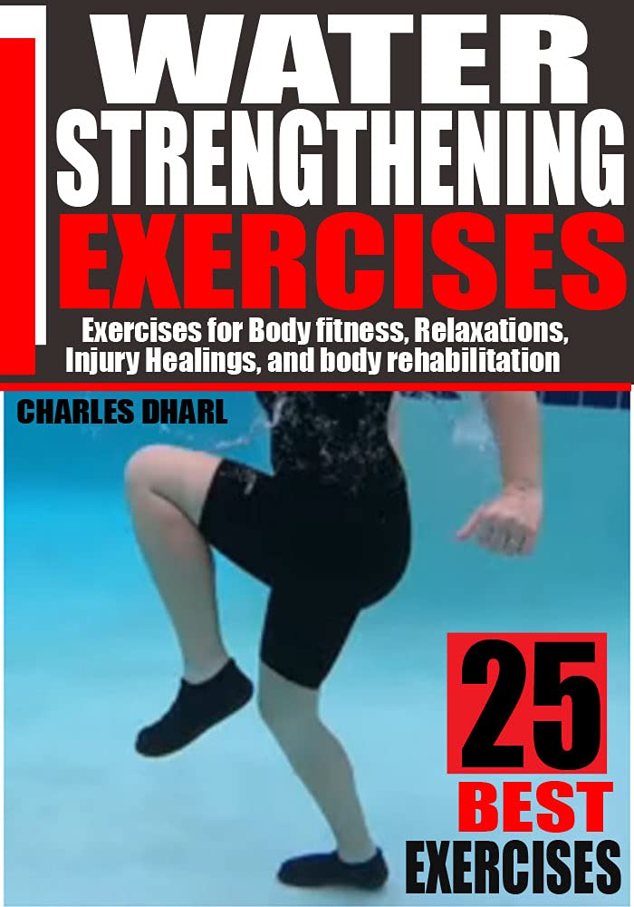 WATER STRENGTHENING EXERCISES: EXERCISES FOR BODY FITNESS, RELAXATIONS ...