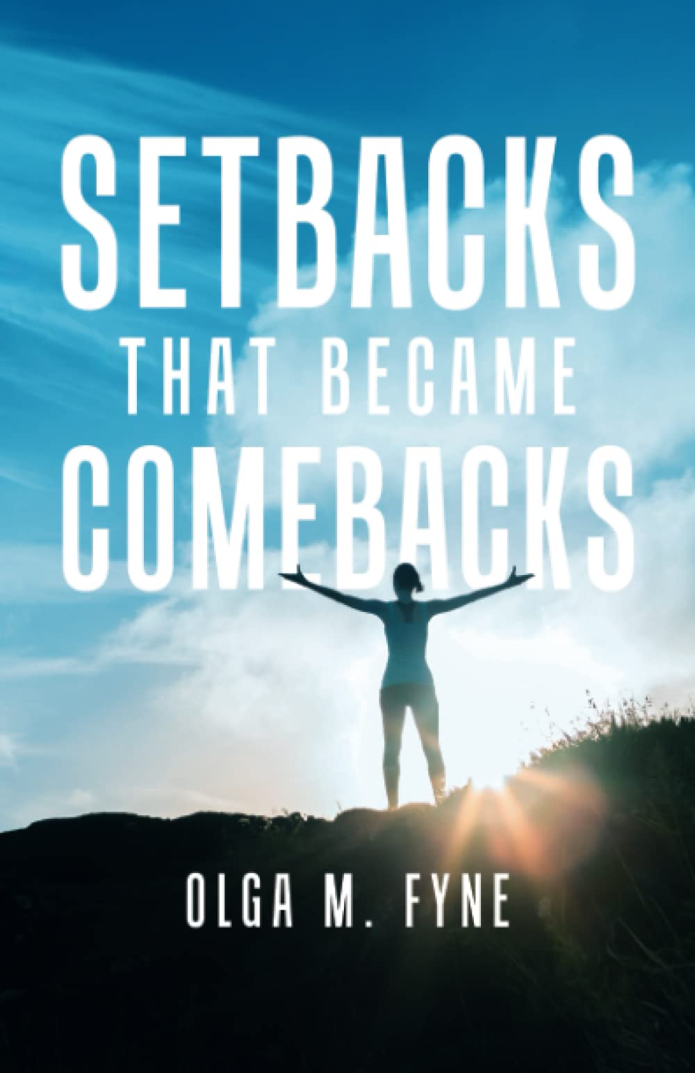 SETBACKS THAT BECAME COMEBACKS by Olga M. Fyne | Goodreads