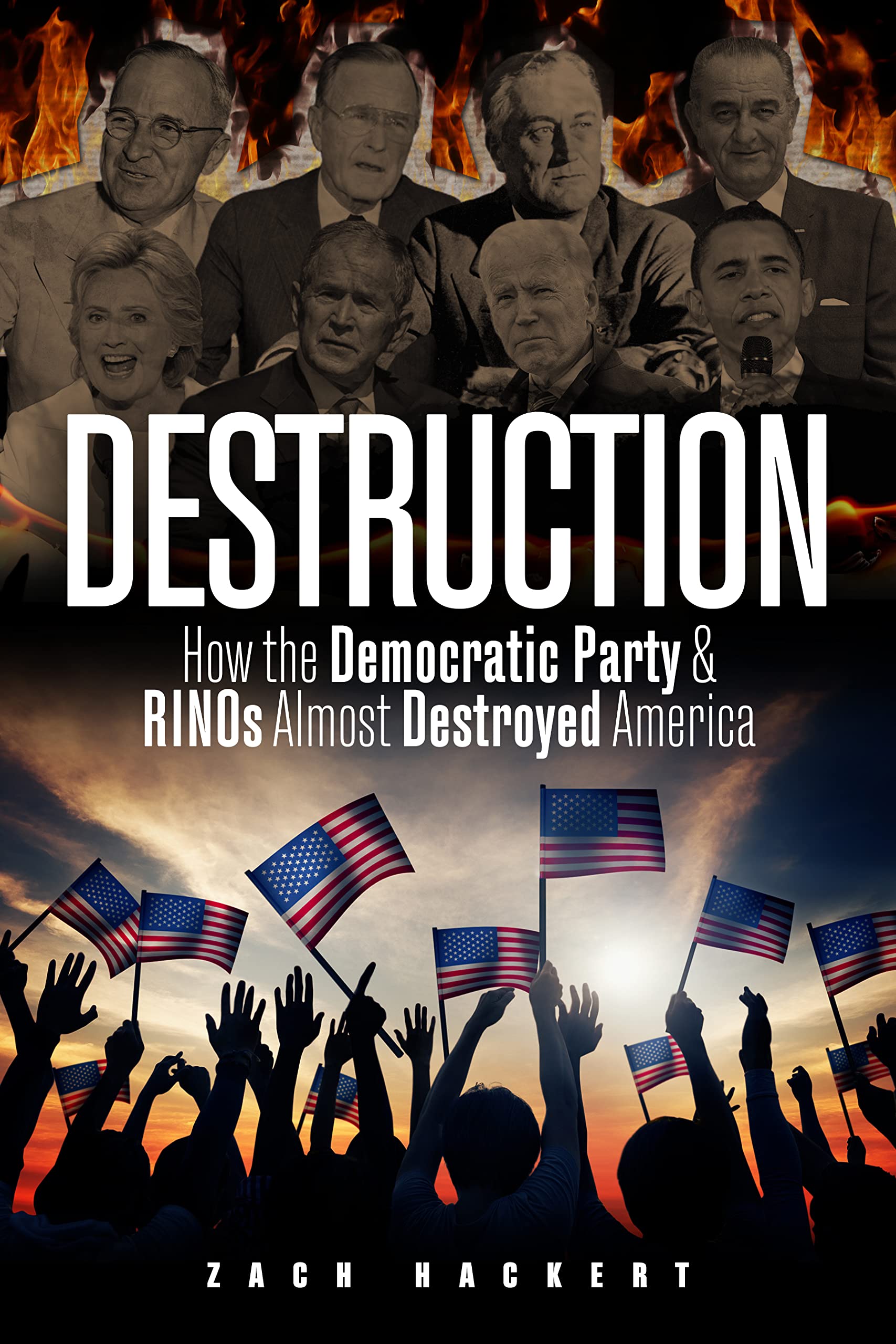 Destruction: How the Democratic Party & RINOs Almost Destroyed America ...