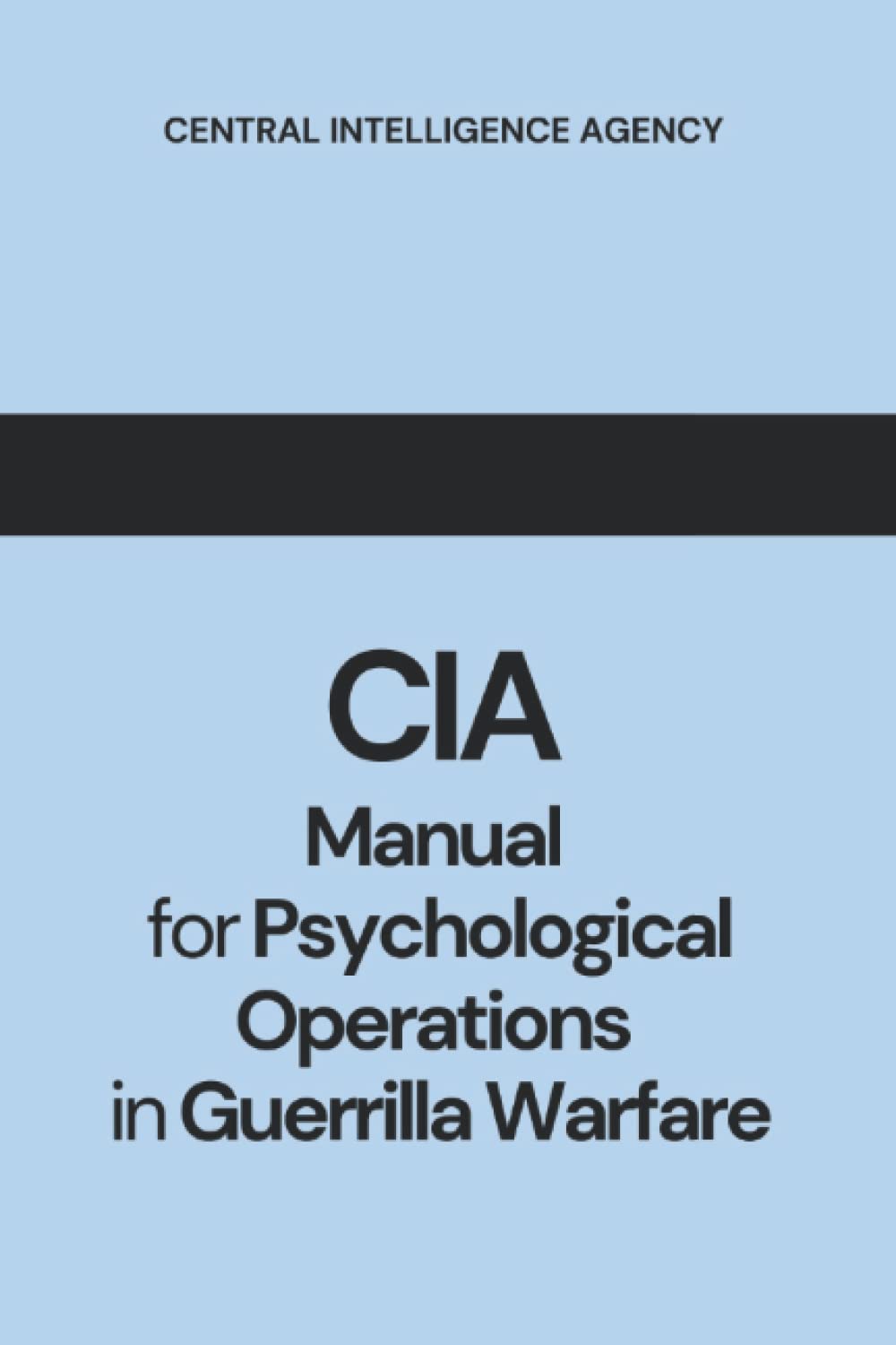 CIA: Manual for Psychological Operations in Guerrilla Warfare by Central Intelligence Agency ...