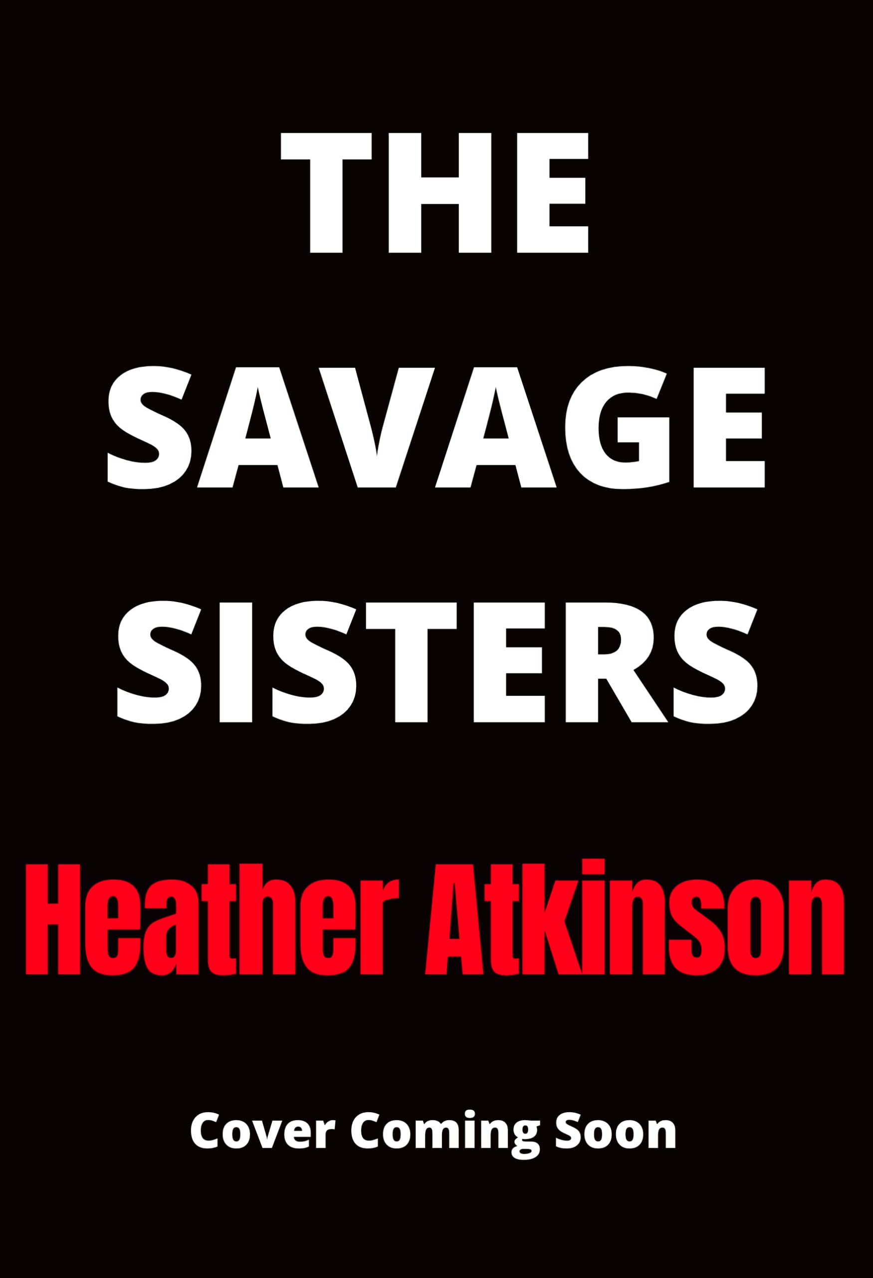 The Savage Sisters by Heather Atkinson | Goodreads