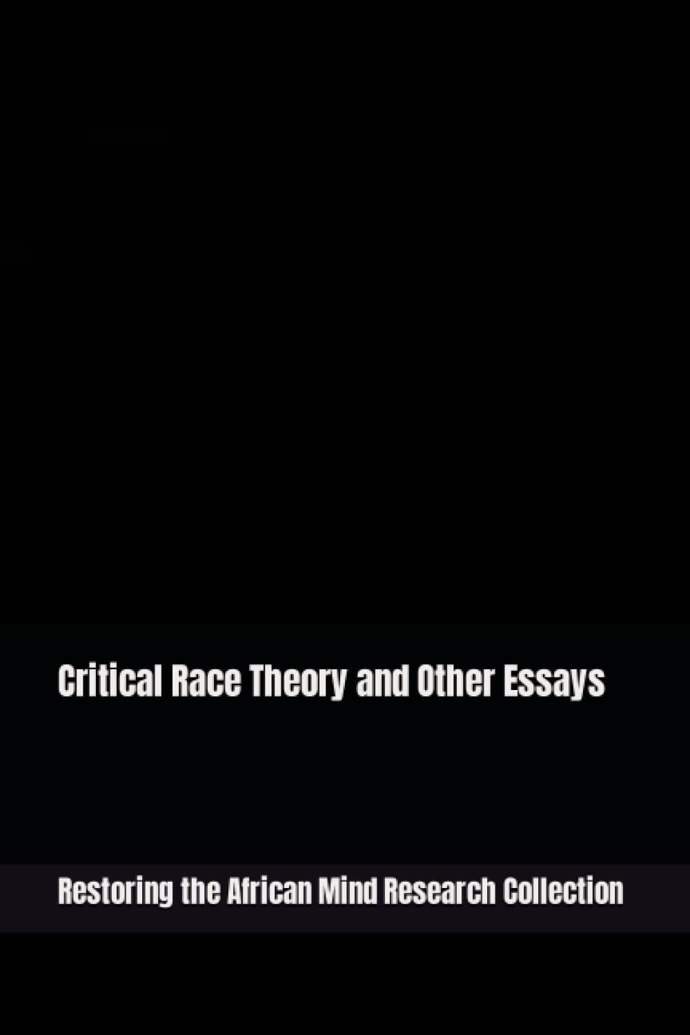 Critical Race Theory and Other Essays by Restoring the African Mind ...