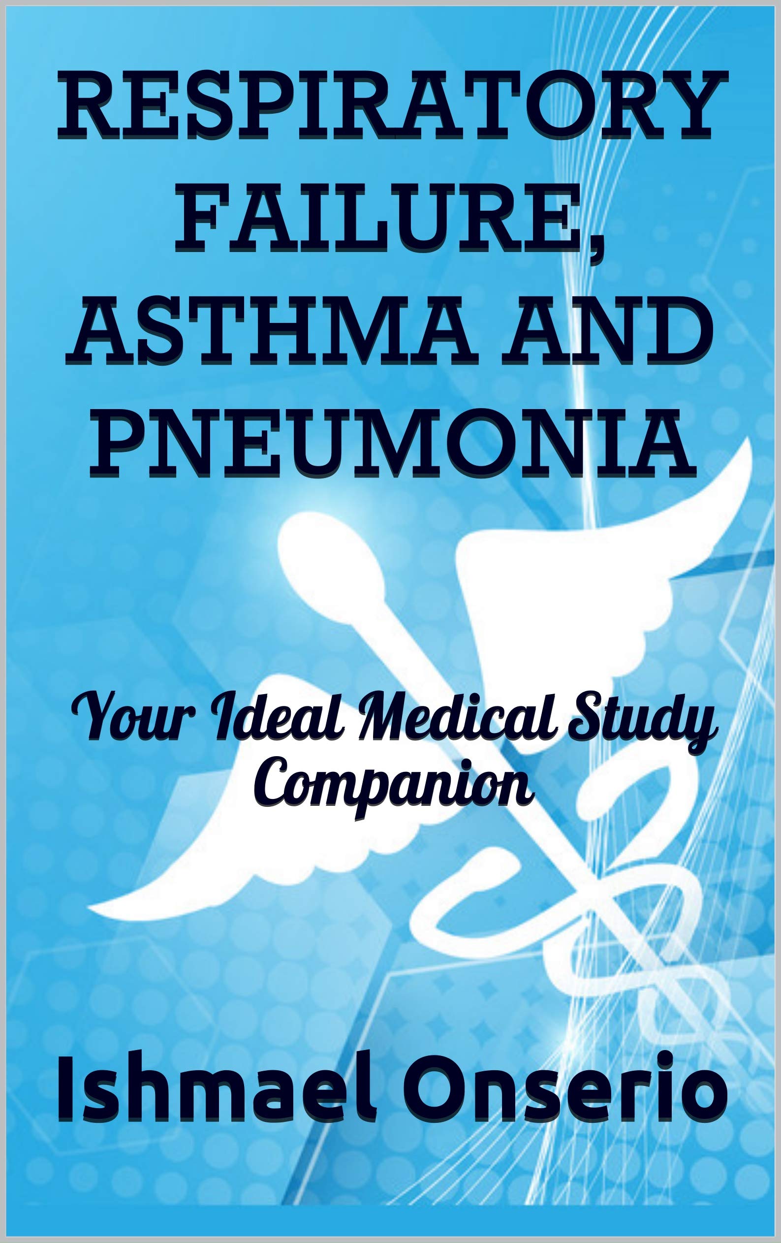 RESPIRATORY FAILURE, ASTHMA AND PNEUMONIA: Your Ideal Medical Study ...