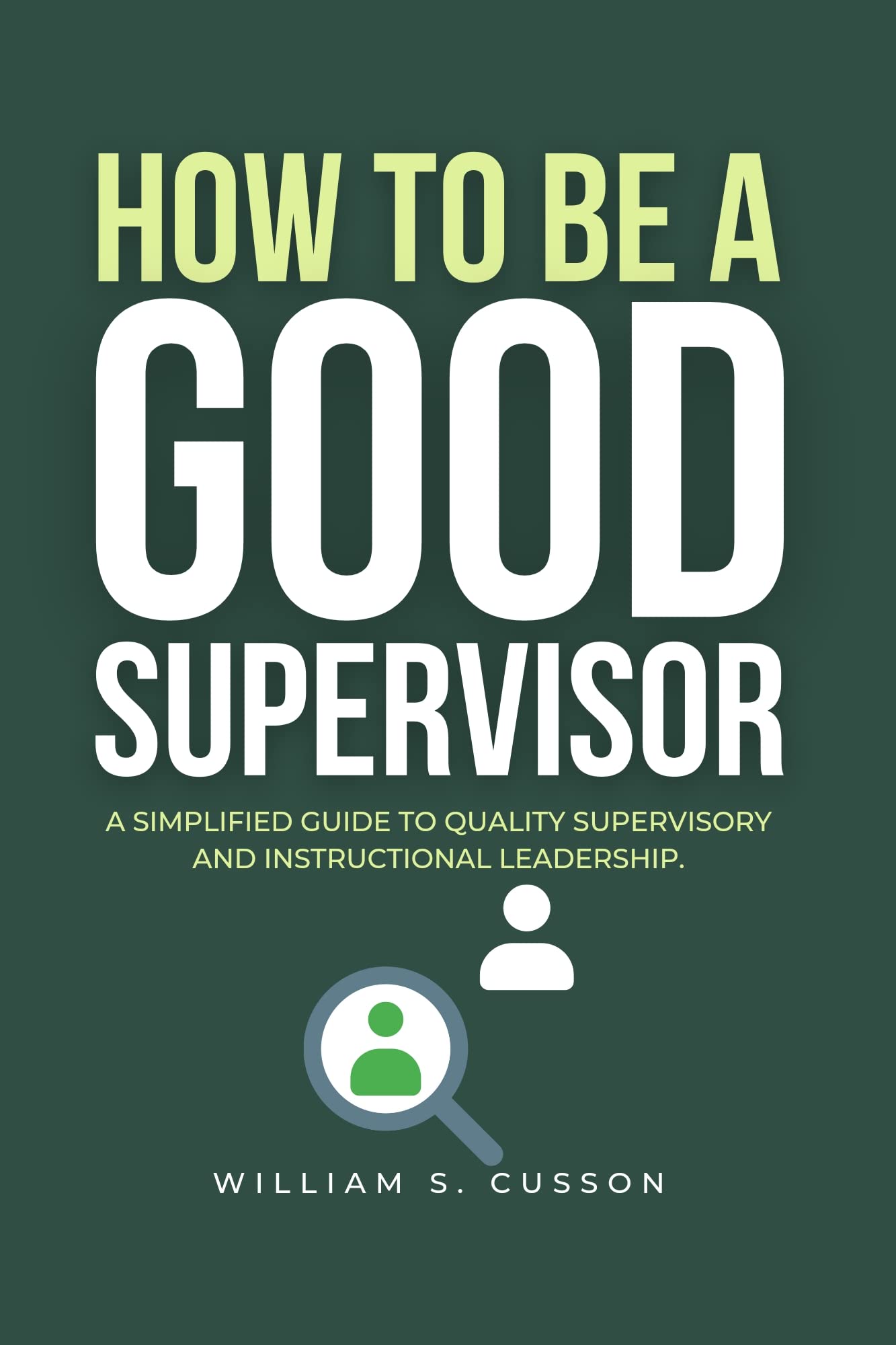 HOW TO BE A GOOD SUPERVISOR: A simplified guide to quality supervisory ...