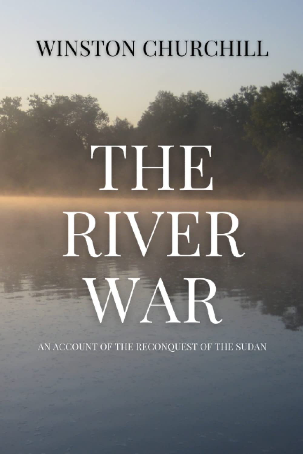 The River War: An Account of the Reconquest of the Sudan by Winston S ...