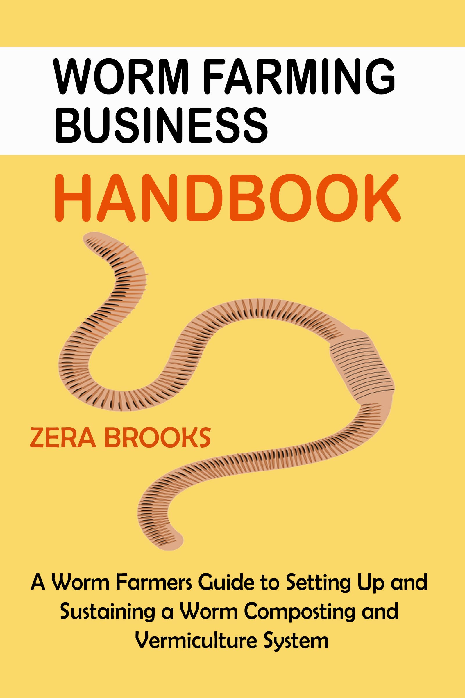 Worm Farming Business Handbook: A Worm Farmers Guide to Setting Up and ...