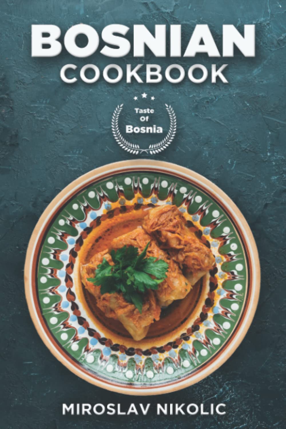 Bosnian Cookbook: Get Your Taste Of Bosnia With Easy and Delicious ...