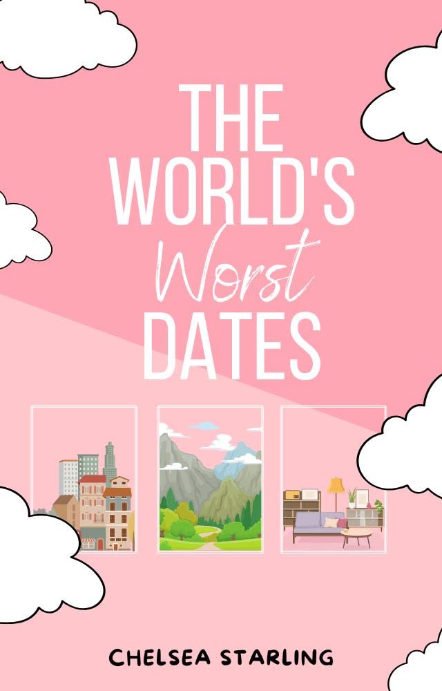 The World's Worst Dates by Chelsea Starling | Goodreads